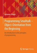 Programming Smalltalk – Object-Orientation from the Beginning: An introduction to the principles ...
