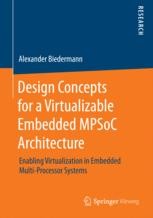 Design Concepts for a Virtualizable Embedded MPSoC Architecture: Enabling Virtualization in ...