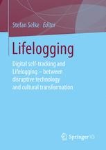 Lifelogging: Digital self-tracking and Lifelogging - between disruptive ...