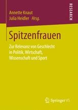 Spitzenfrauen: Zur Relevanz von Geschlecht in Politik, Wirtschaft, Wissenschaft und Sport ...