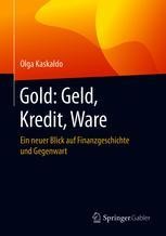 Gold: Geld, Kredit, Ware: Ein neuer Blick auf Finanzgeschichte und ...