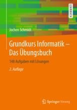 Grundkurs Informatik – Das Übungsbuch: 148 Aufgaben mit Lösungen ...