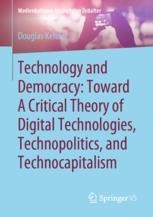 Technology and Democracy: Toward A Critical Theory of Digital ...