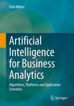 Artificial Intelligence for Business Analytics: Algorithms, Platforms ...