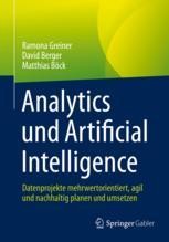 Analytics und Artificial Intelligence: Datenprojekte mehrwertorientiert, agil und nachhaltig ...