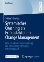 Systemisches Coaching als Erfolgsfaktor im Change Management: Eine empirische Untersuchung zur ...