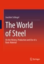 The World of Steel: On the History, Production and Use of a Basic ...