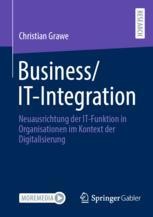 Business/IT-Integration: Neuausrichtung der IT-Funktion in ...
