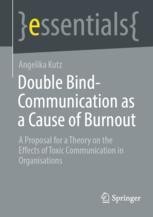 Double Bind-Communication as a Cause of Burnout: A Proposal for a Theory on the Effects of Toxic ...