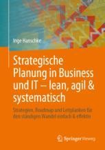 Strategische Planung in Business und IT – lean, agil & systematisch: Strategien, Roadmap und ...