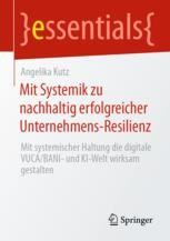 Mit Systemik zu nachhaltig erfolgreicher Unternehmens-Resilienz: Mit systemischer Haltung die ...
