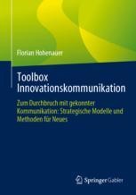 Toolbox Innovationskommunikation: Zum Durchbruch mit gekonnter Kommunikation: Strategische ...