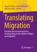 Translating Migration: Everyday and research practices of interpreting in the context of flight ...