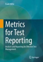 Metrics for Test Reporting: Analysis and Reporting for Effective Test ...