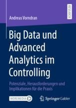 Big Data und Advanced Analytics im Controlling: Potenziale, Herausforderungen und Implikationen ...