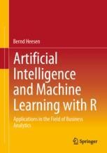 Artificial Intelligence and Machine Learning with R: Applications in the Field of Business ...
