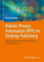Robotic Process Automation (RPA) im Desktop-Publishing: Softwaregestützte Automatisierung von ...