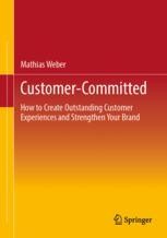 Customer-Committed: How to Create Outstanding Customer Experiences and ...