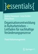 Organisationsentwicklung in Kulturbetrieben – Leitfaden für nachhaltige Veränderungsprozesse ...