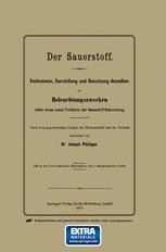 Der Sauerstoff: Vorkommen, Darstellung und Benutzung desselben zu ...