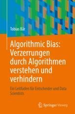 Algorithmic Bias: Verzerrungen durch Algorithmen verstehen und verhindern: Ein Leitfaden für ...
