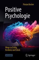 Positive Psychologie - Wege zu Erfolg, Resilienz und Glück | SpringerLink