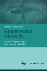 Angstwesen Mensch: Furcht, Ängste, Angst und was sie bedeuten ...