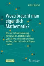 Wozu braucht man eigentlich Mathematik?: Was Sie zu Routenplanung, Klimawandel, Erdbeben und ...