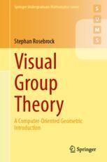 Visual Group Theory: A Computer-Oriented Geometric Introduction ...