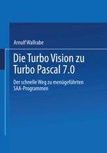 Die Turbo Vision zu Turbo Pascal 7.0: Der schnelle Weg zu menügeführten ...
