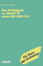 Das Wichtigste zu dBase IV unter MS-DOS 5.0 | SpringerLink