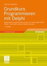 Grundkurs Programmieren mit Delphi: Systematisch programmieren lernen mit Turbo Delphi 2006 ...