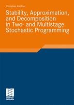 Stability, Approximation, and Decomposition in Two- and Multistage Stochastic Programming ...