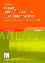 XQuery und SQL/XML in DB2-Datenbanken: Verwaltung und Erzeugung von XML-Dokumenten in DB2 ...