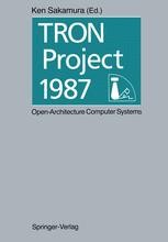 TRON Project 1987 Open-Architecture Computer Systems: Proceedings of ...