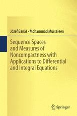Sequence Spaces and Measures of Noncompactness with Applications to Differential and Integral ...