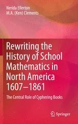 Rewriting the History of School Mathematics in North America 1607-1861 ...