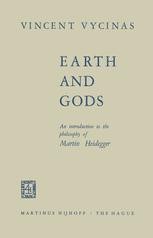 Earth and Gods: An Introduction to the Philosophy of Martin Heidegger ...