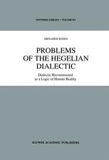 Problems of the Hegelian Dialectic: Dialectic Reconstructed as a Logic ...