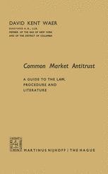 Common Market Antitrust: A Guide to the Law, Procedure and Literature ...