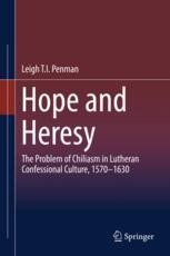 Hope and Heresy: The Problem of Chiliasm in Lutheran Confessional ...