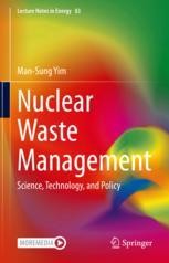 Nuclear Waste Management: Science, Technology, and Policy | SpringerLink
