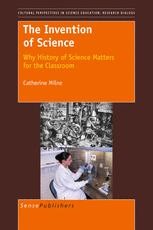 The Invention of Science: Why History of Science Matters for the ...