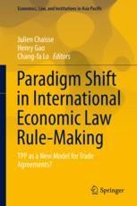 Paradigm Shift in International Economic Law Rule-Making: TPP as a New ...