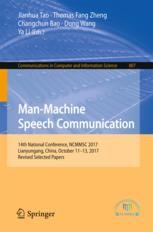 Man-Machine Speech Communication: 14th National Conference, NCMMSC 2017 ...