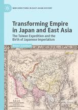 Transforming Empire in Japan and East Asia: The Taiwan Expedition and ...