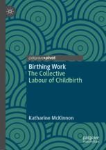 Birthing Work: The Collective Labour of Childbirth | Springer Nature ...