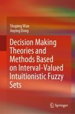 Decision Making Theories and Methods Based on Interval-Valued Intuitionistic Fuzzy Sets ...