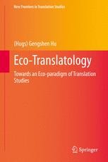 Eco-Translatology: Towards an Eco-paradigm of Translation Studies ...
