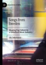 Songs from Sweden: Shaping Pop Culture in a Globalized Music Industry ...